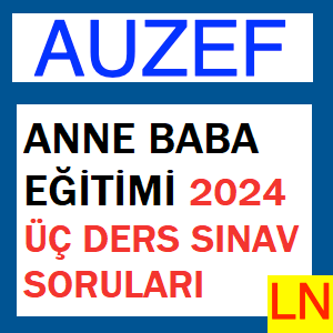 Anne Baba Eğitimi 2024 Üç Ders Sınav Soruları